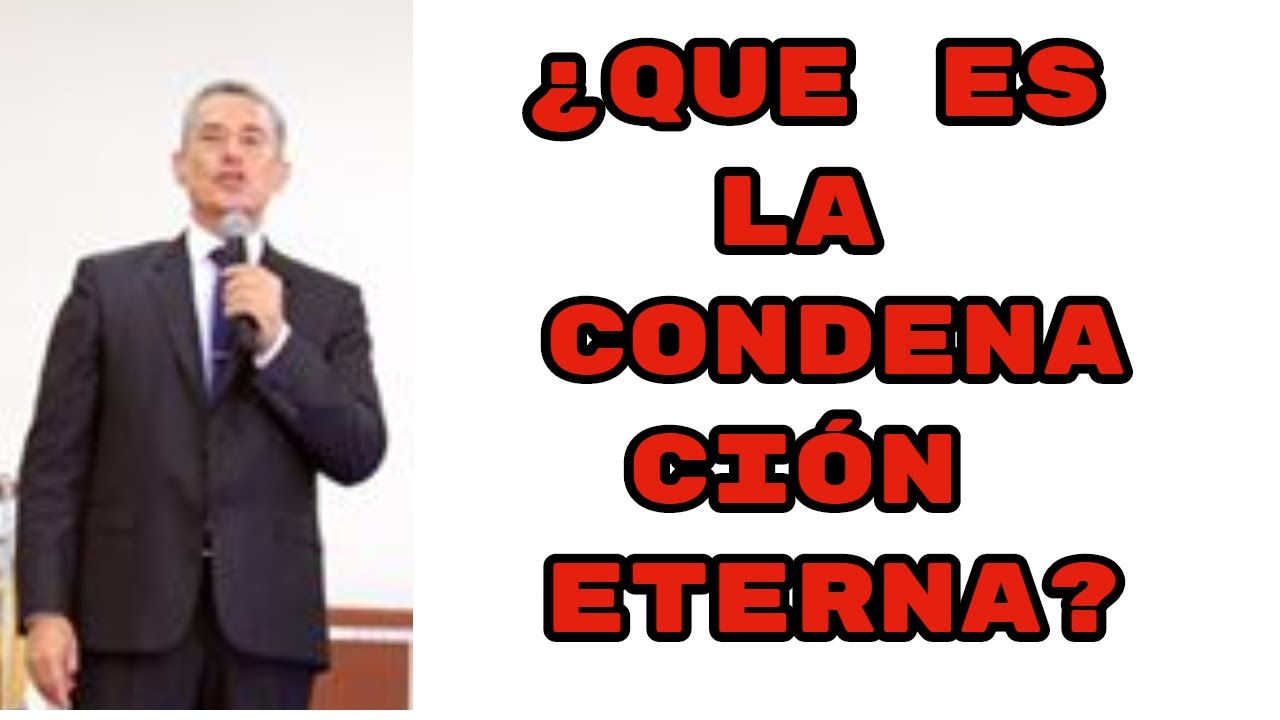 ¿QUE ES LA CONDENACIÓN ETERNA? - YouTube