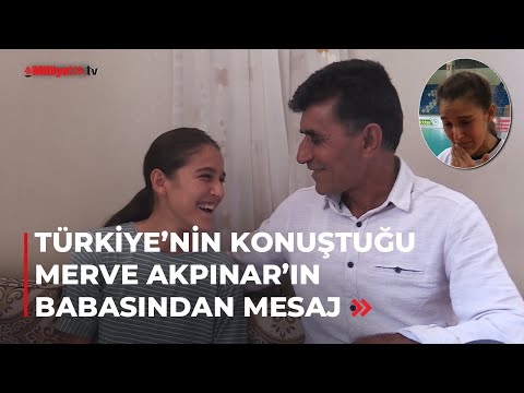 Türkiye'nin konuştuğu Merve Akpınar'ın babasından mesaj