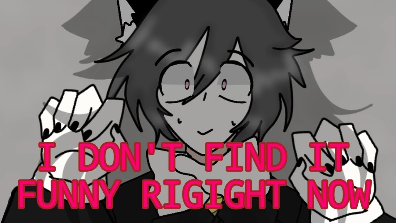 😾I DON'T FIND IT FUNNY RIGHT NOW ANIMATION MEME💖🖤💖 - YouTube
