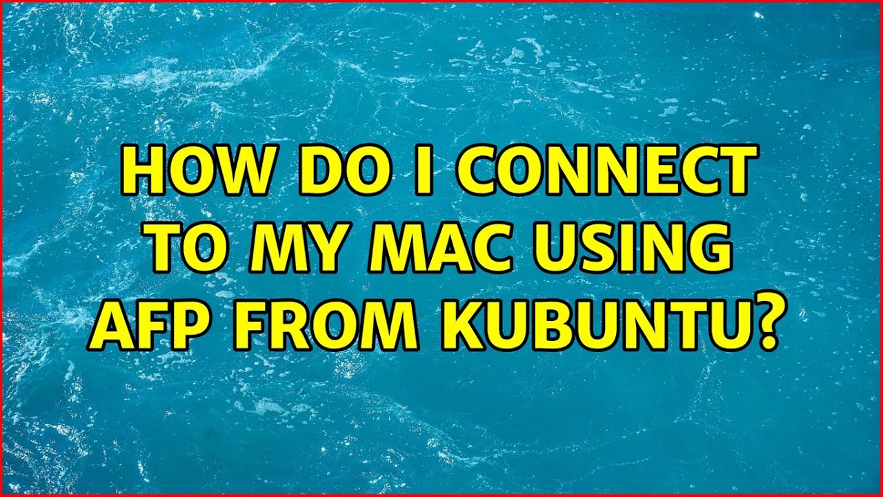 How Do I Connect To My Mac Using Afp From Kubuntu 2 Solutions how-do-i-connect-to-my-mac-using-afp-from-kubuntu-2-solutions