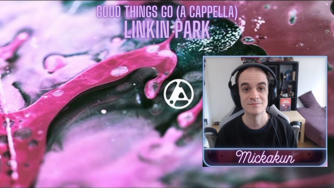Lambda person reacts *Linkin Park (A CAPPELLA) Good Things go * c'est ...