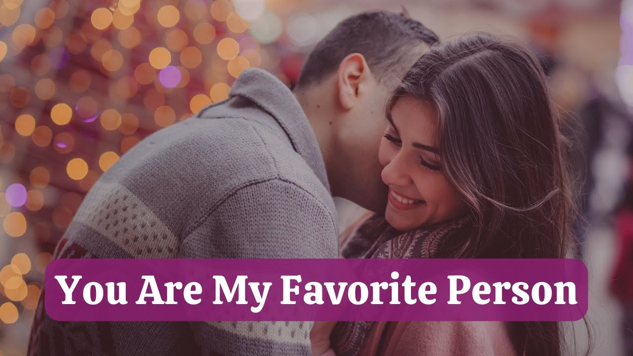 Sweetheart, You Are My Favorite Person - Emotional Romantic Love Song ...