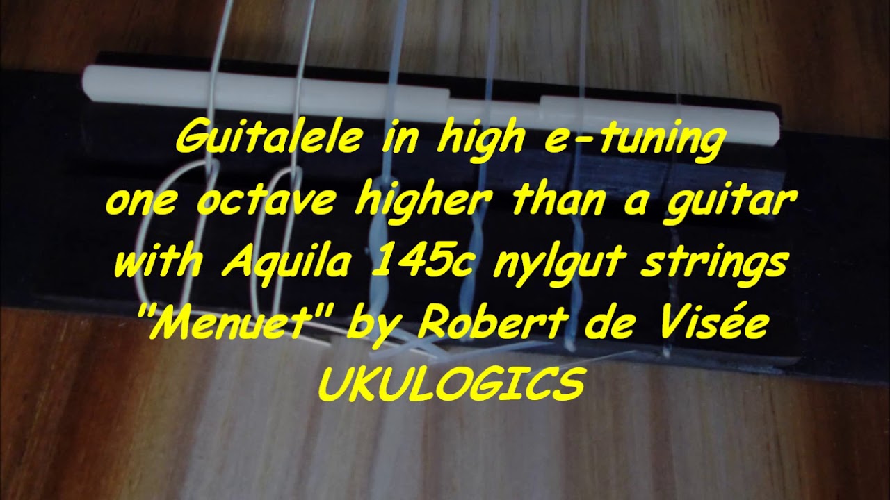 Guitalele in high E tuning playing "Menuet" by de Visée / Ukulogics ...