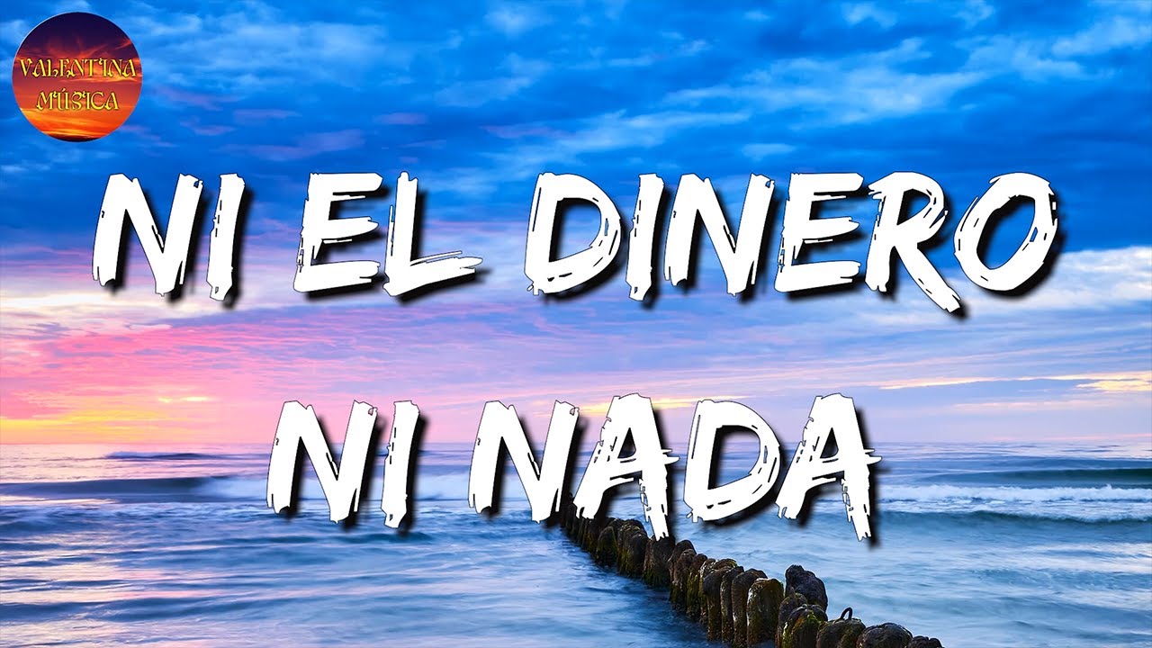 Grupo Firme - Ni El Dinero Ni Nada (Letra\Lyrics) - YouTube