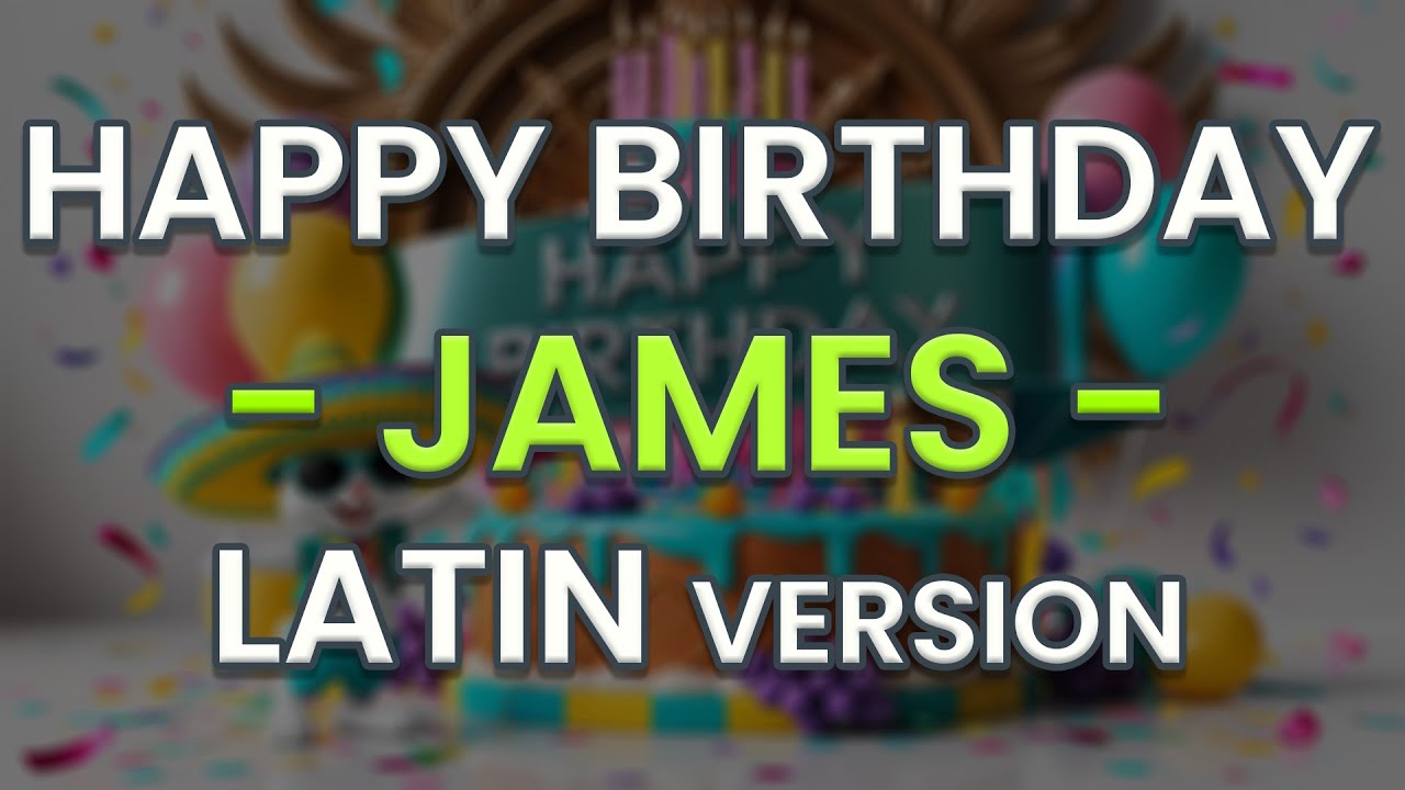 Happy Birthday JAMES (Latin Version) - YouTube