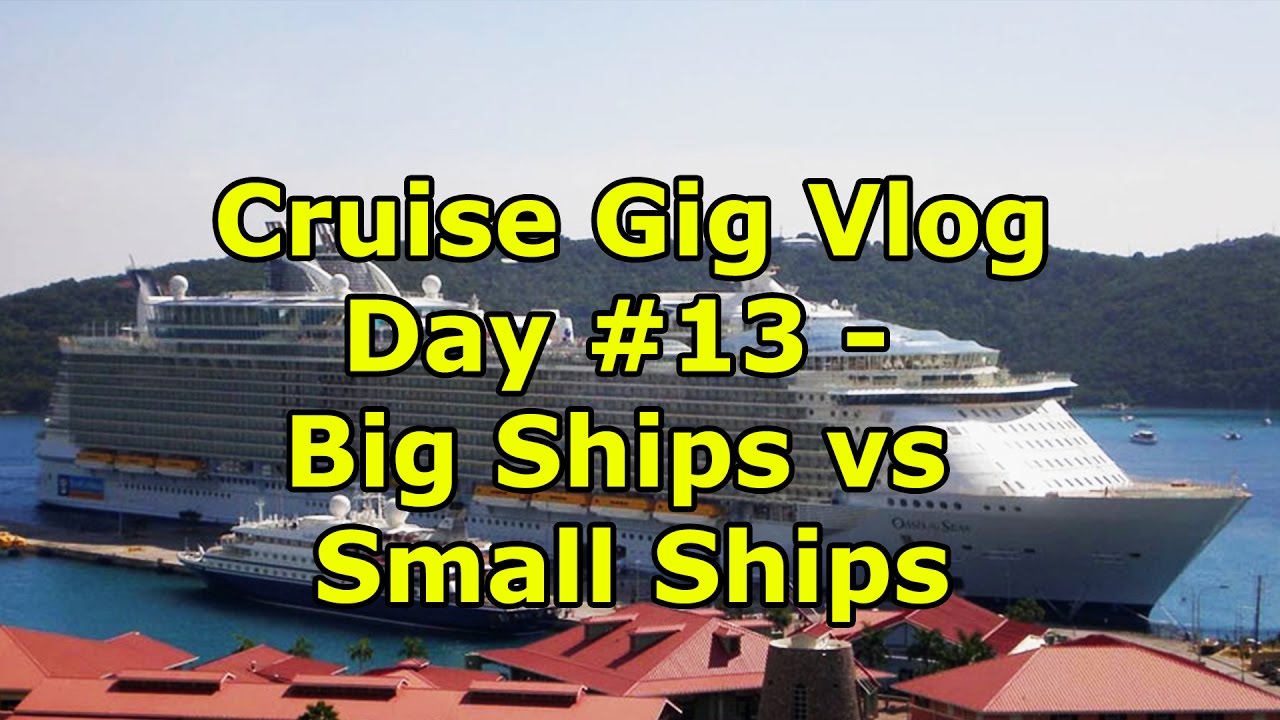 Cruise Gig Vlog Day #13 - Big Ships vs Small Ships - YouTube