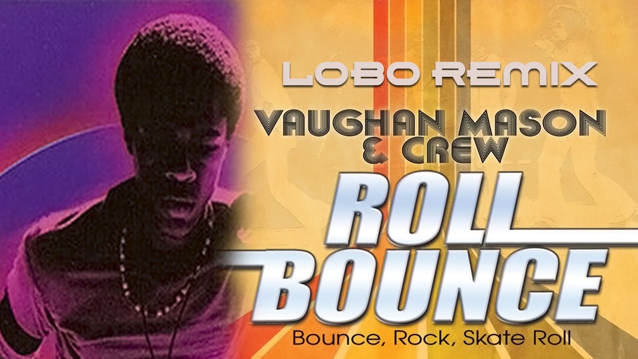VAUGHAN MASON & CREW - BOUNCE ROCK SKATE ROLL (LOBO REMIX) - YouTube