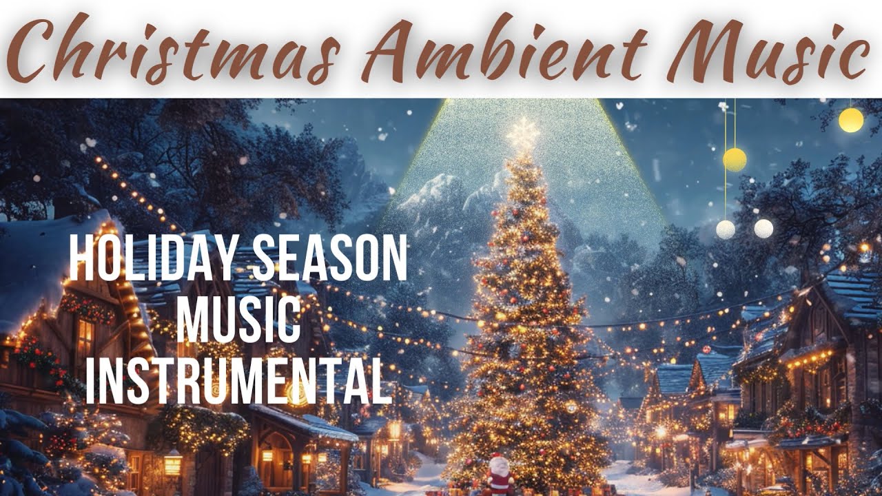 Christmas Ambient Music🎄🎼| Holiday Season Music Instrumental ...