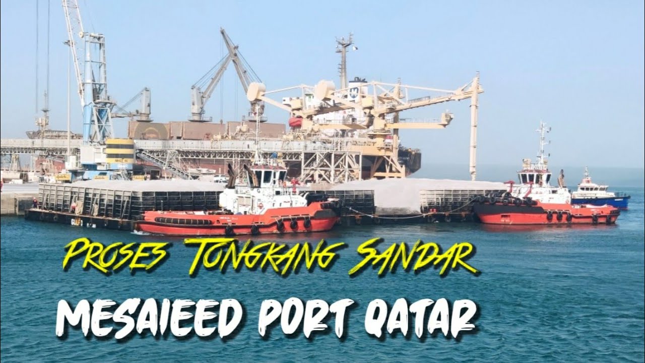 Proses Tongkang Sandar dan Berangkat di Pelabuhan Mesaieed Qatar ...