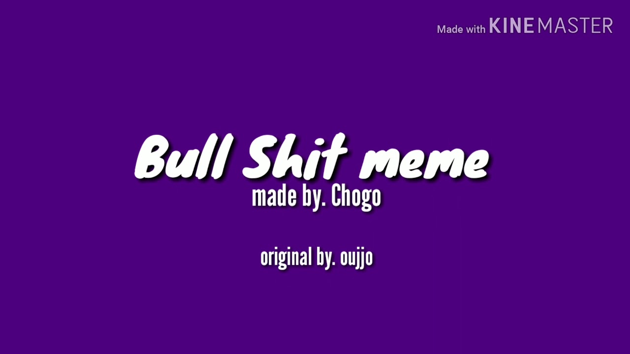 Bull Shit meme - YouTube