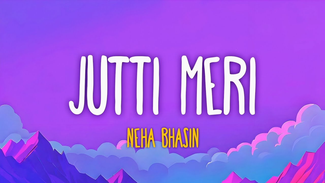 Neha Bhasin - Jutti Meri (Lyrics) • jutti meri jandiye pahadiye de naal ...