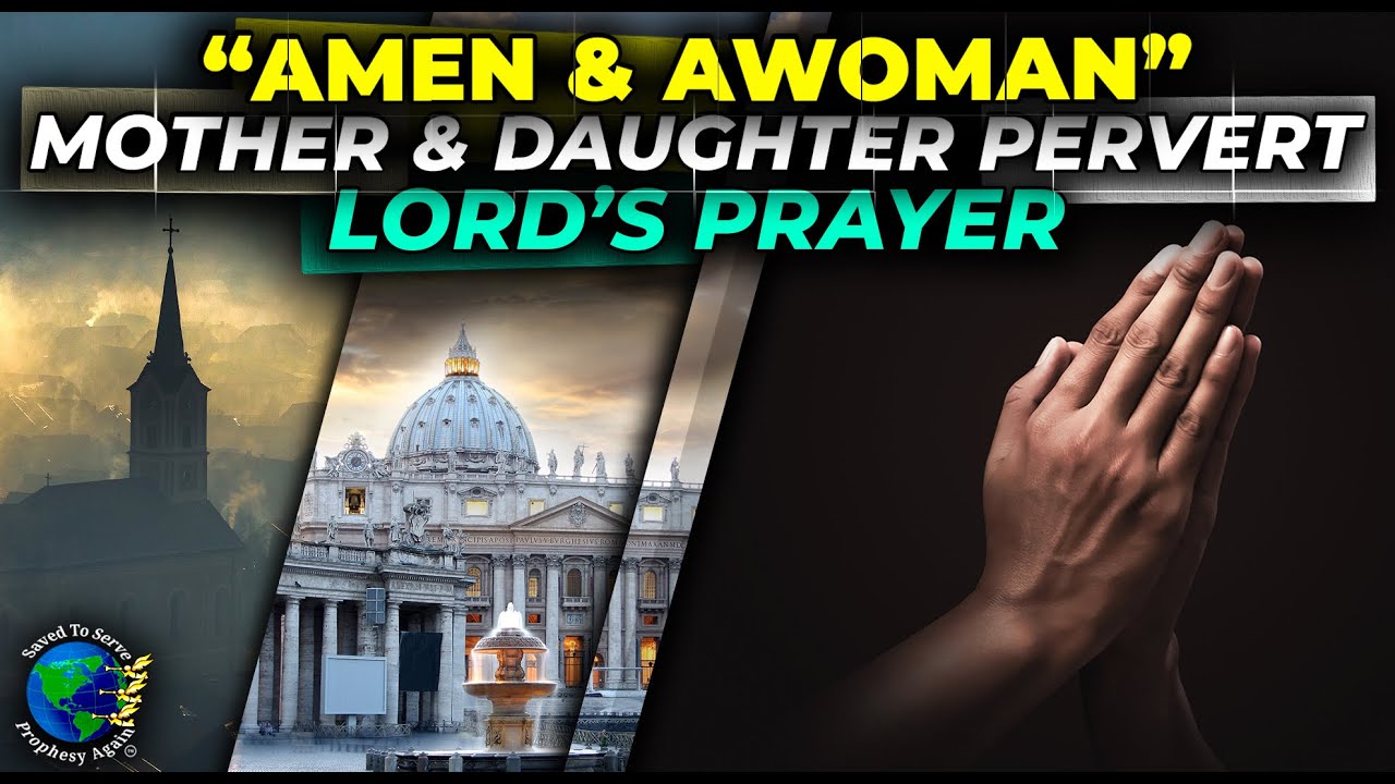 “Amen & AWoman.” Mother & Daughter of Babylon Pervert The Lord’s Prayer ...