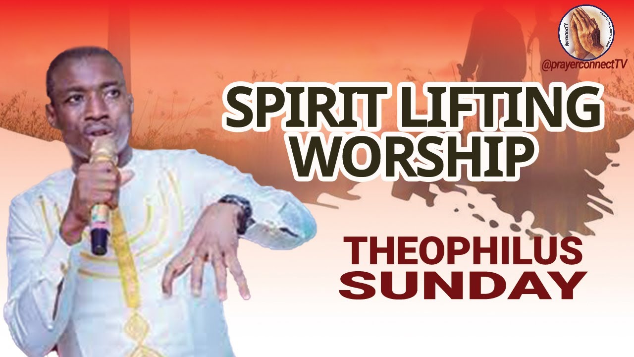 Uplifting Worship Experience with Theophilus Sunday: Soaring in the ...