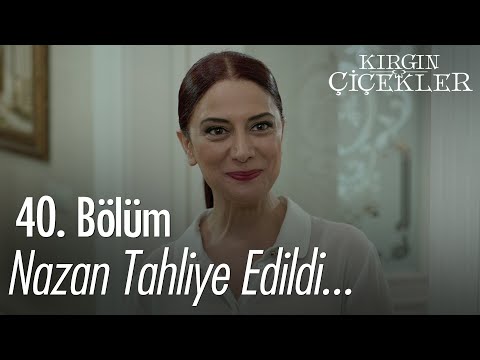 Nazan serbest bırakıldı! - Kırgın Çiçekler 40. Bölüm