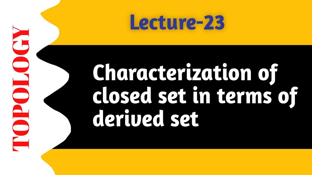 Topology | (Lecture -23) | characterization of closed set in terms of ...