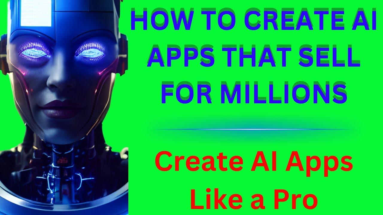 How to Create AI Apps That Sell for Millions: Create AI Apps Like a Pro ...