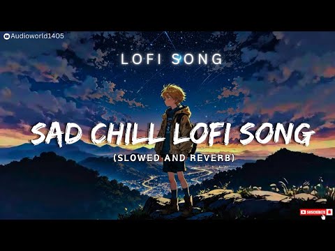 Sad Chill lofi song 🎵 Slowed and reverb 🎧 🫠 @audioworld1405 #lofimusic ...