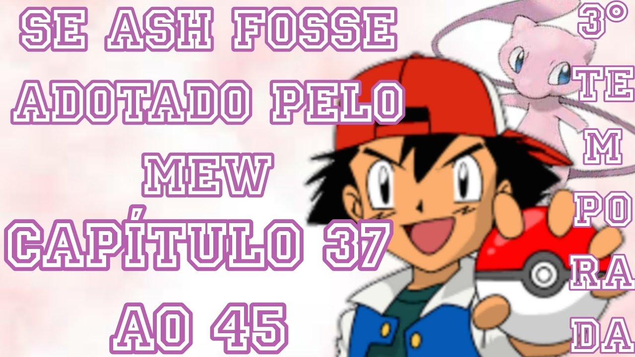 SE ASH FOSSE ADOTADO PELO MEW 3°TEMPORADA [(CAPÍTULO 37 AO 45)] - YouTube