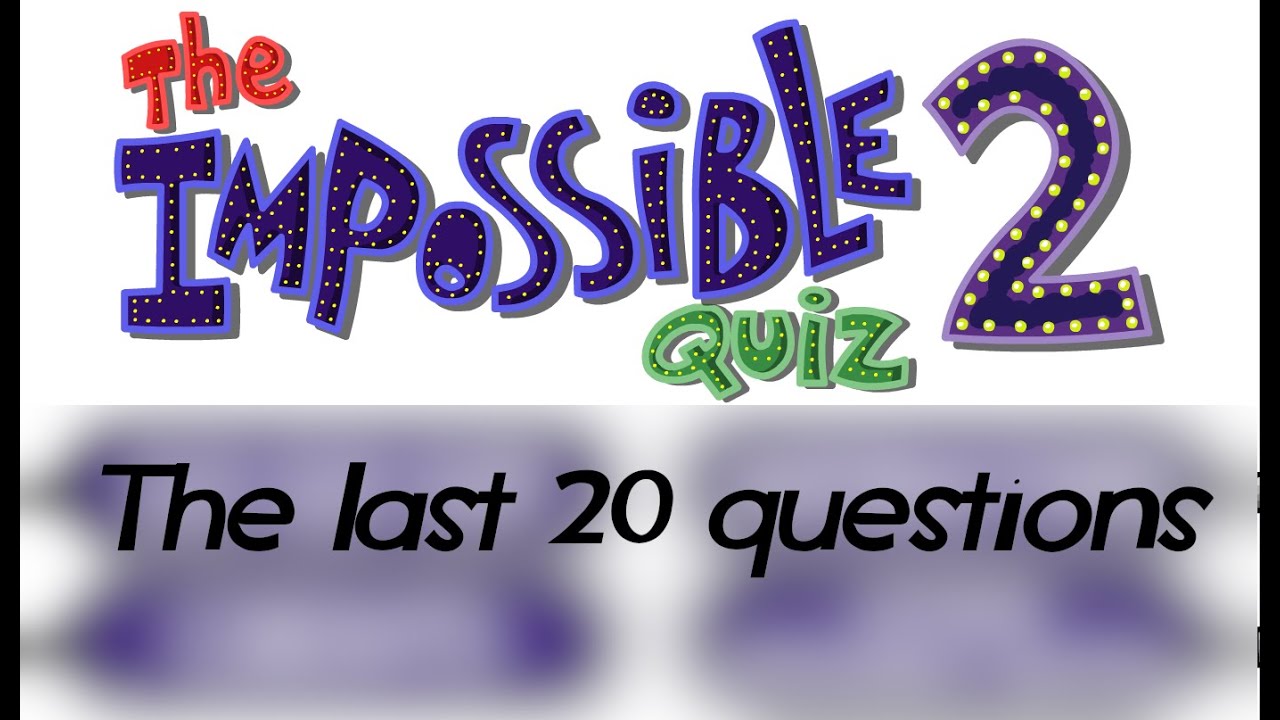 The Impossible Quiz 2 | Chris' Impossible 20 (aka The Final 20 ...