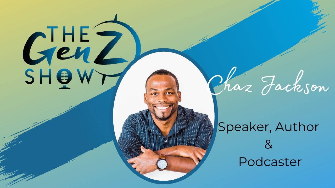 Generation Z becoming the best version of themselves with Chaz Jackson ...
