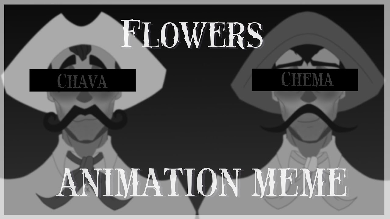 FLOWERS【ANIMATION MEME】| ft.Huevos Rancheros - YouTube