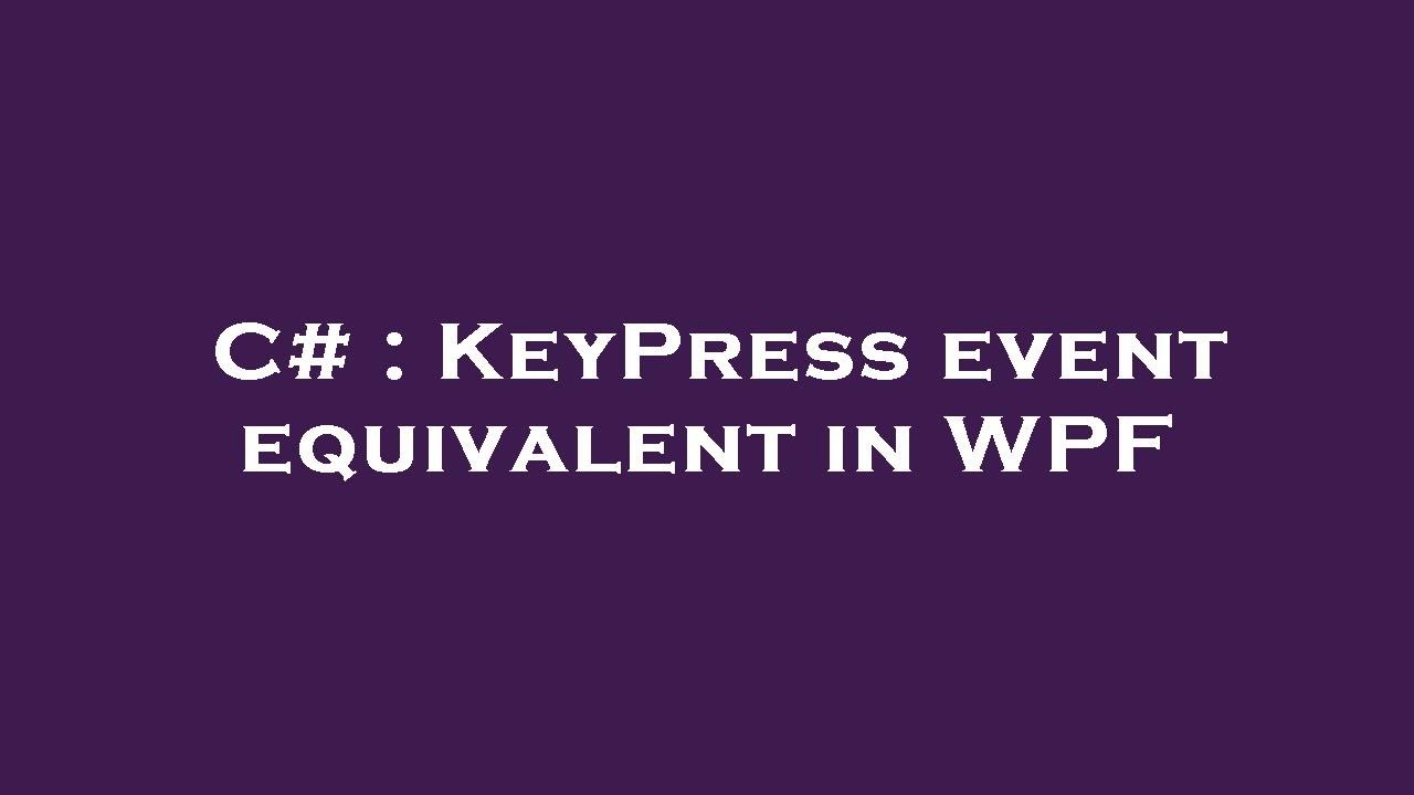 C Keypress Event Equivalent In Wpf Youtube 0031