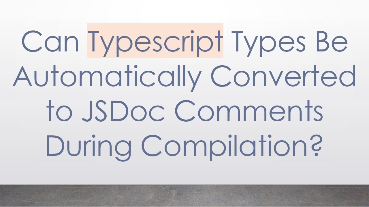 Can Typescript Types Be Automatically Converted To Jsdoc Comments 0474