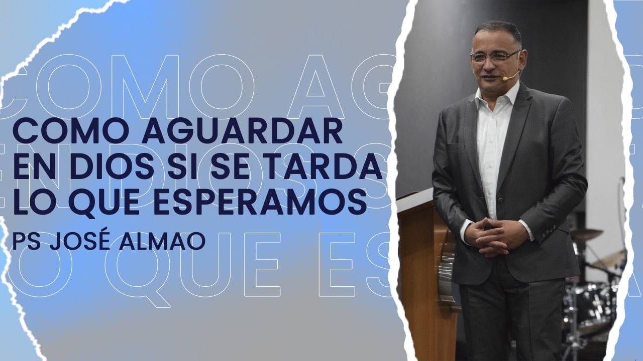 ¿Cómo esperar en DIOS si tarda lo que queremos? - PS. José Almao (CDO ...