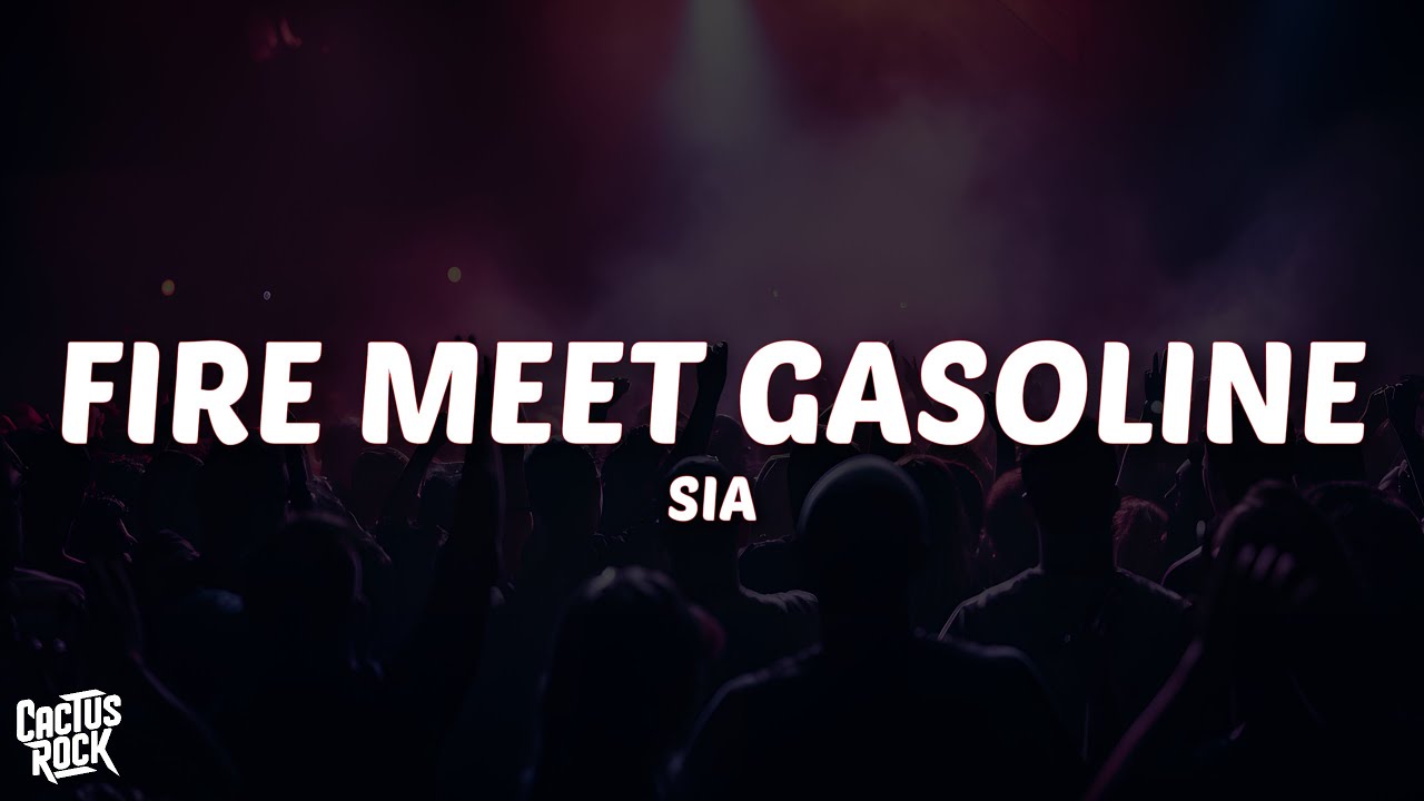 Sia - Fire Meet Gasoline (Lyrics) - YouTube