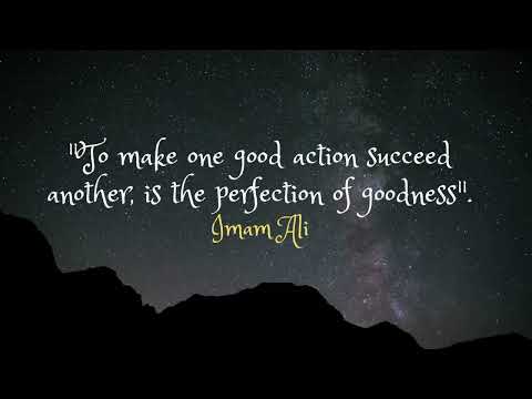 To make one good action succeed another, is the perfection of goodness  Imam Ali