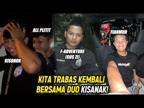 TRABAS BARENG 2 KISANAK !! DAN KITA PERTEMUKAN KISONOK DENGAN PARA ...