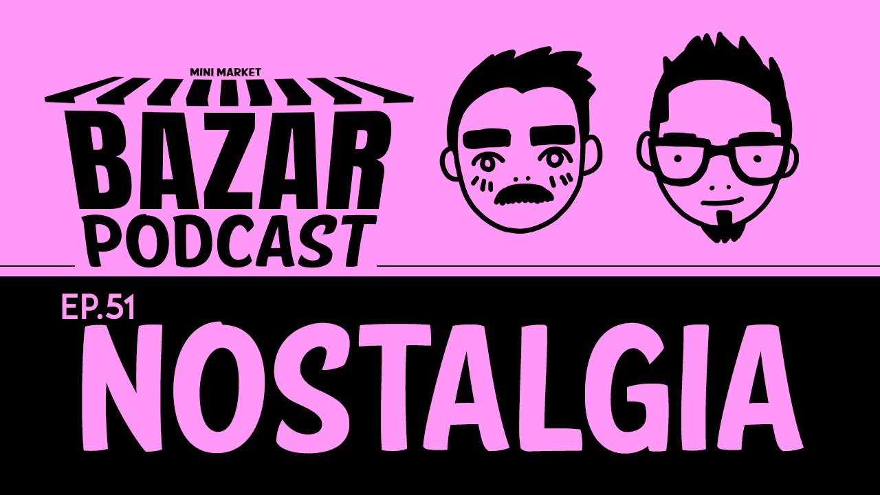 Nostalgia - Bazar Podcast (ep.051) - YouTube