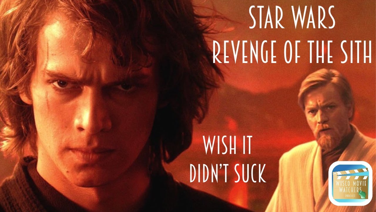 Star Wars: Revenge of the Sith, Really... It's Not Great! - Wisco Movie Watchers Podcast Ep. 27 ...