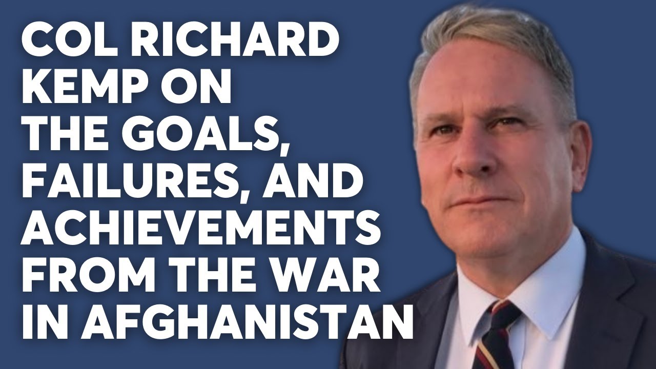 Col Richard Kemp On The Goals, Failures, and Achievements from the War ...