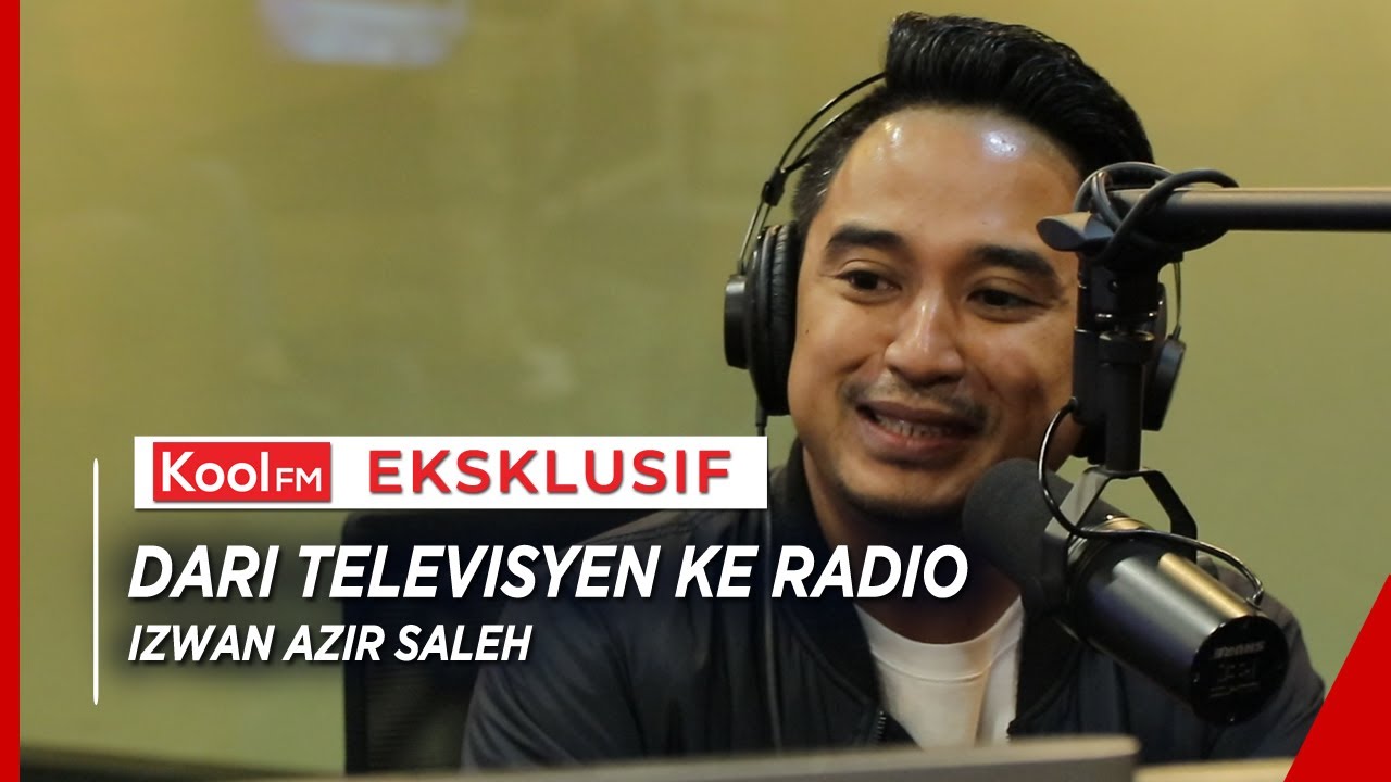 Dari Televisyen Ke Radio Bersama Izwan Azir Saleh - YouTube