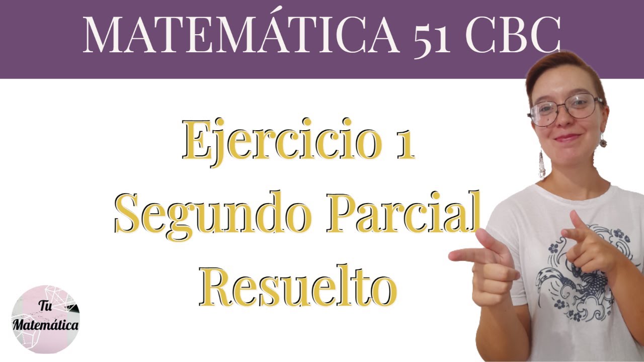 Segundo Parcial RESUELTO MATEMÁTICA 51 CBC - Ejercicio 1 - YouTube