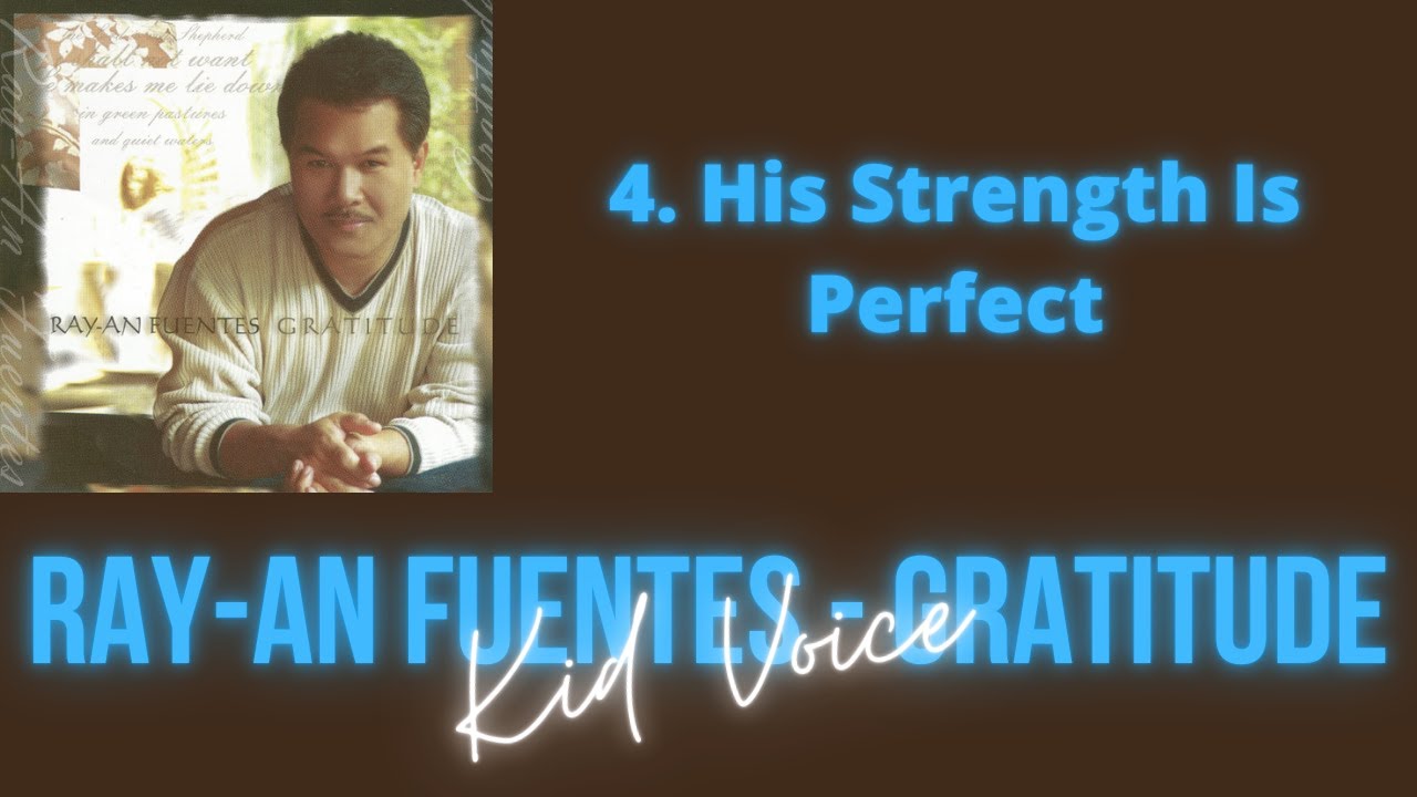 Ray-An Fuentes - Gratitude “4. His Strength Is Perfect” (KID VOICE ...