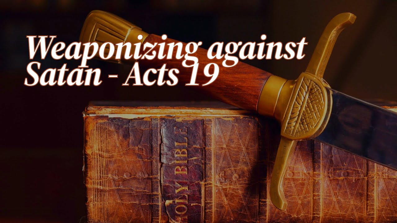 How to Weaponize against Satan According to Acts 19 - YouTube