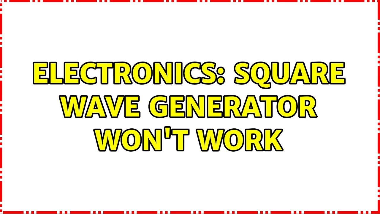 Electronics: Square wave generator won't work (2 Solutions!!) - YouTube