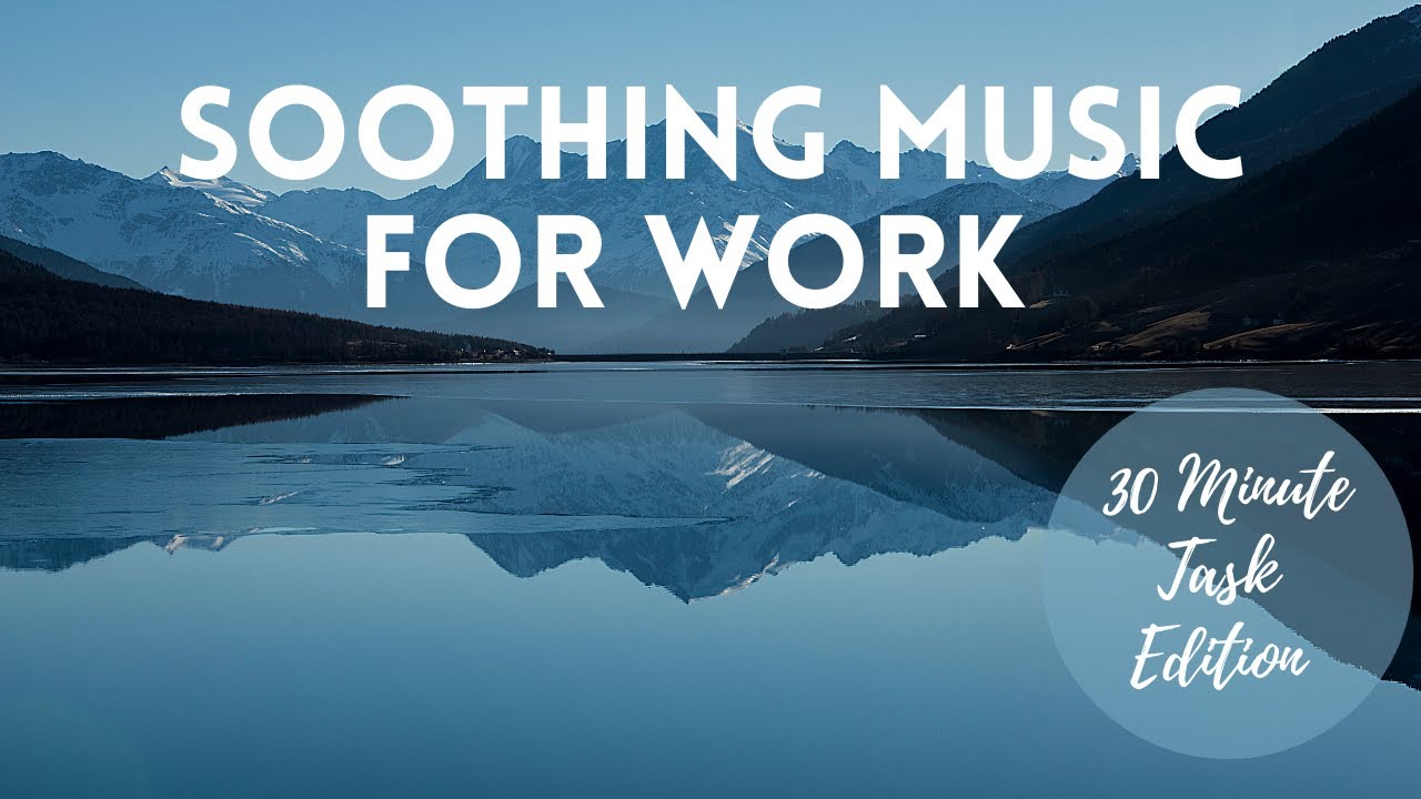 Soothing Music for Work - 30 minute task - YouTube