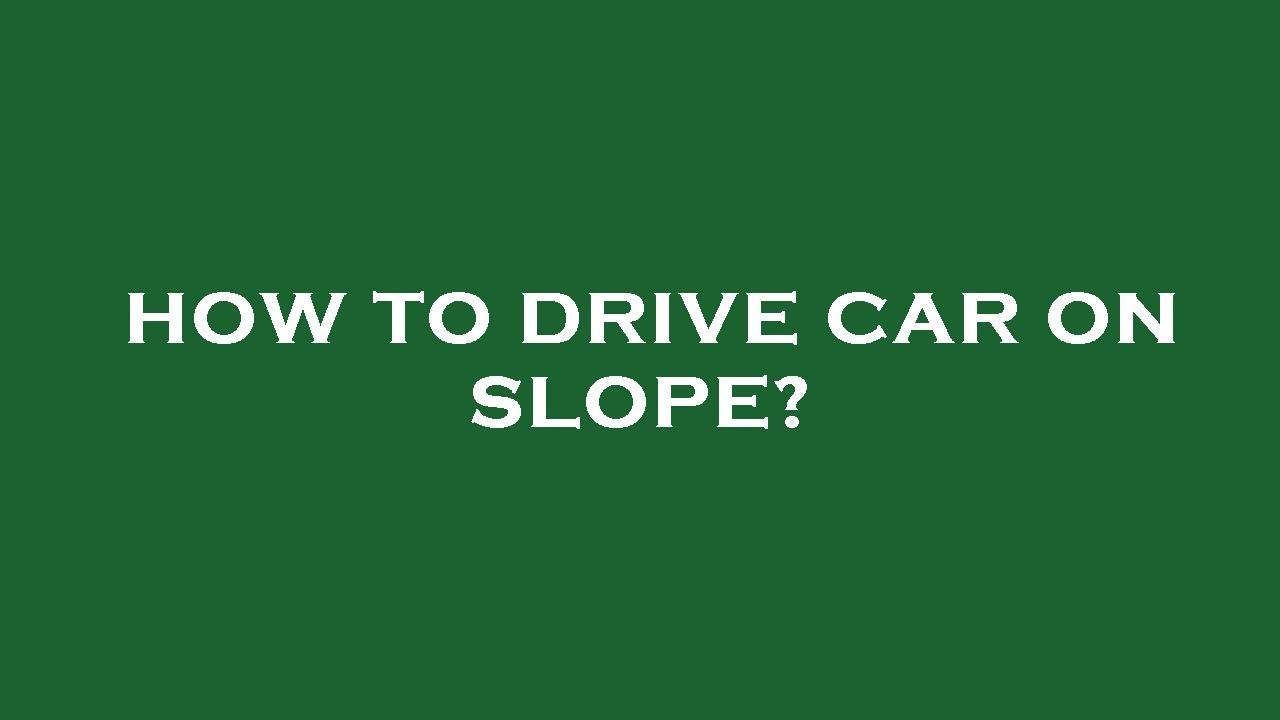 How to drive car on slope? - YouTube