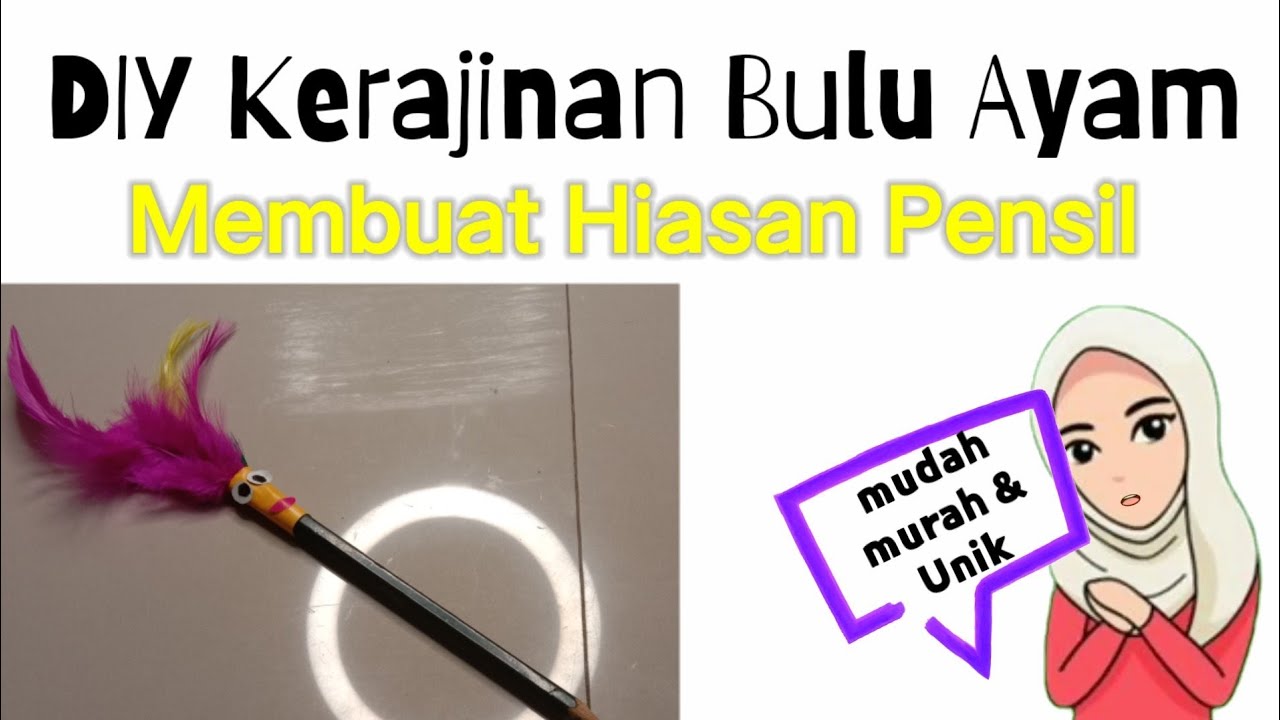 Membuat hiasan pensil yang mudah, murah dan unik dari bulu ayam ...