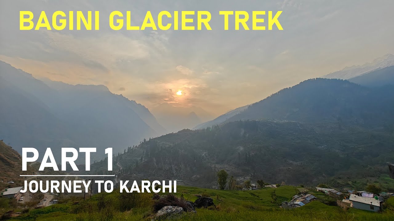 Bagini Glacier Trek | Part 1 | Journey to Base Village - Karchi - YouTube