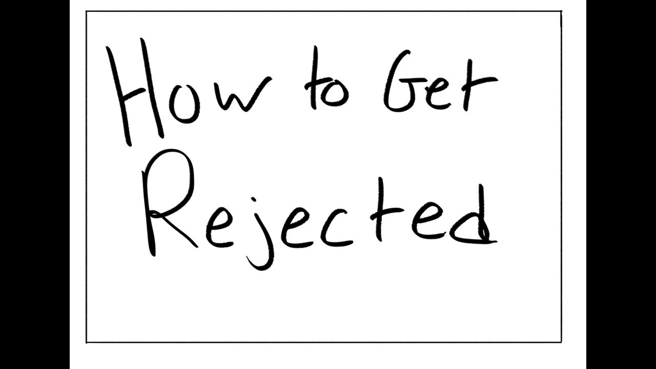 How to get Rejected - YouTube