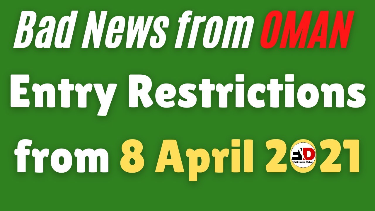 *Bad News from Oman* Entry Restrictions for Some Visa Categories from 8 ...