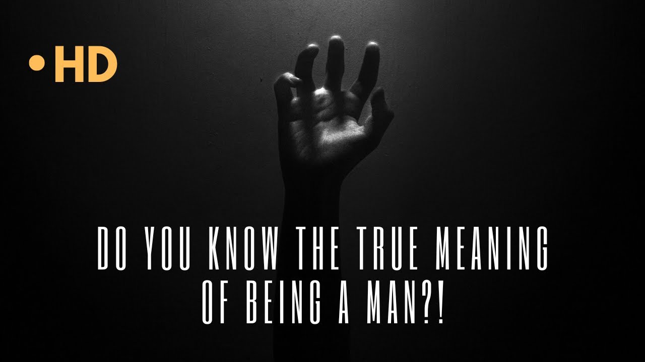 Do you know the true meaning of being a man?! - YouTube