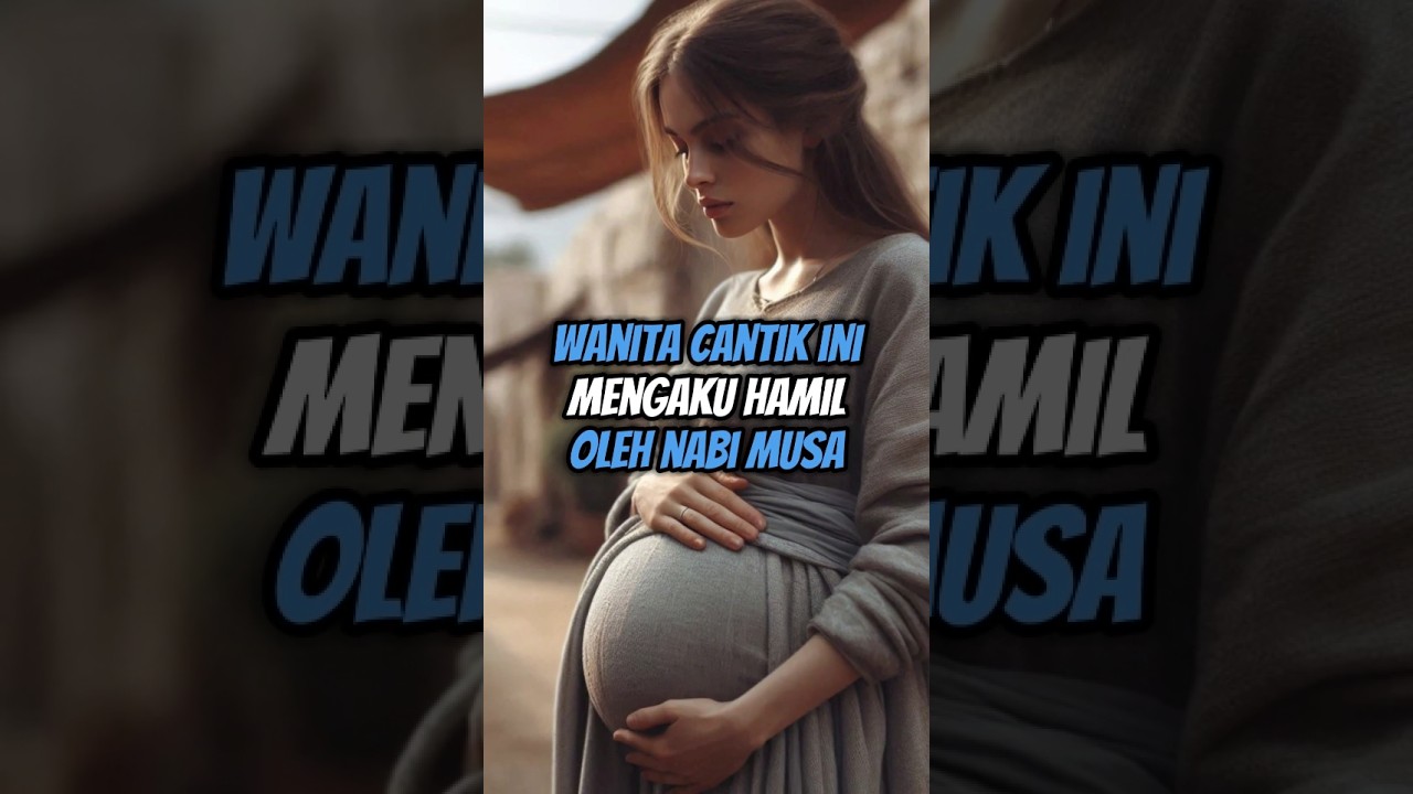 Inilah kisah wanita cantik yang mengaku hamil oleh Nabi Musa # ...