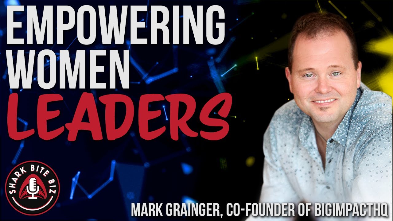 #138 Empowering Women Leaders, with Mark Grainger Co-Founder of ...