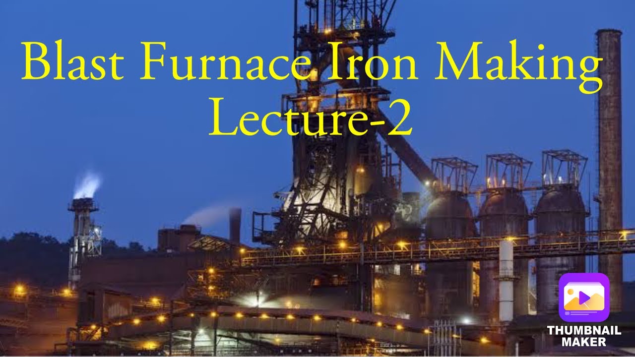 BLAST FURNACE IRON MAKING LECTURE-2 - YouTube