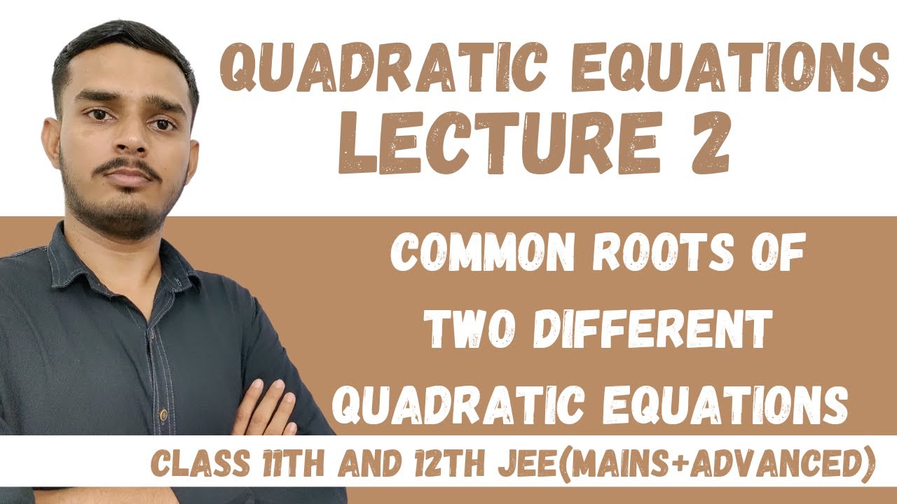 Quadratic Equations || Lecture 2 || Common Roots in Quadratic Equations ...